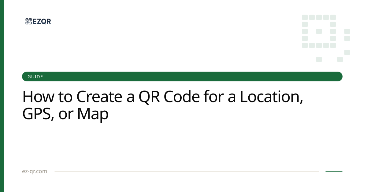 Location QR Code Guide (2026) — GPS, Maps, Directions, Waze | EZQR